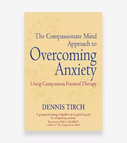 The Compassionate Mind Approach To Overcoming Anxiety | Overcoming