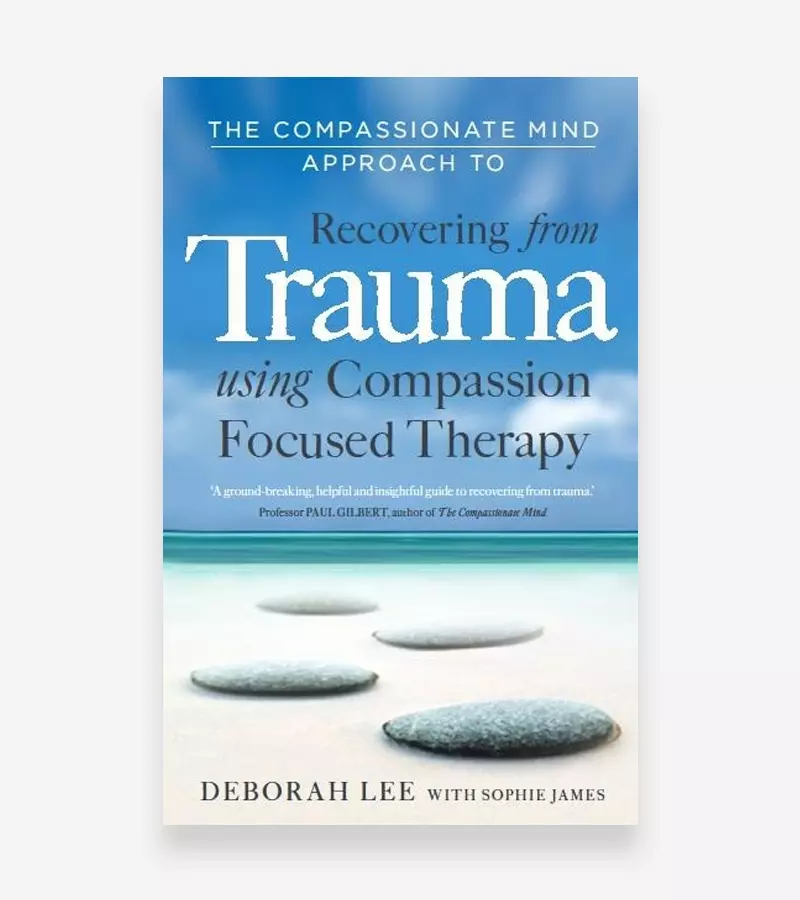 The Compassionate Mind Approach To Recovering From Trauma | Overcoming